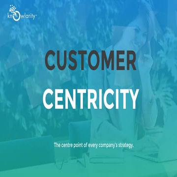 Customer Centricity - Center point of every company's strategy | PPT