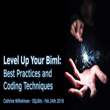 Level Up Your Biml: Best Practices and Coding Techniques (SQLBits 2018) | PPT