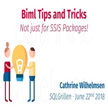 Biml Tips and Tricks: Not Just for SSIS Packages! (SQLGrillen 2018) | PPT