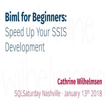 Biml for Beginners: Speed up your SSIS development (SQLSaturday Nashville) | PDF