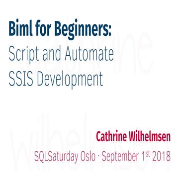 Biml For Beginners Script And Automate Ssis Development Sqlsaturday Oslo Ppt