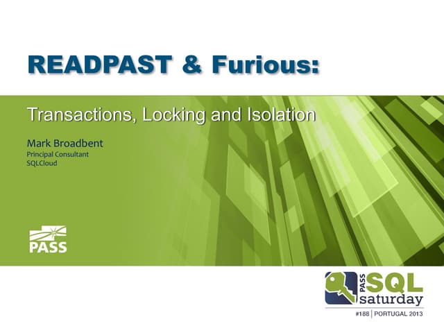 Sqlsaturday 188 Lisbon Readpast And Furious Transactions Locking And Isolation Ppt