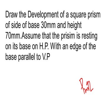 Draw the top view of the Square Prism,because base is in the HP and one ...