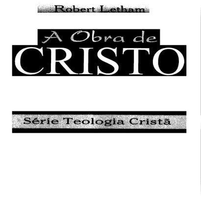 S‚rie teologia cristæ a obra de cristo [robert letham](kl‚ber) | PDF