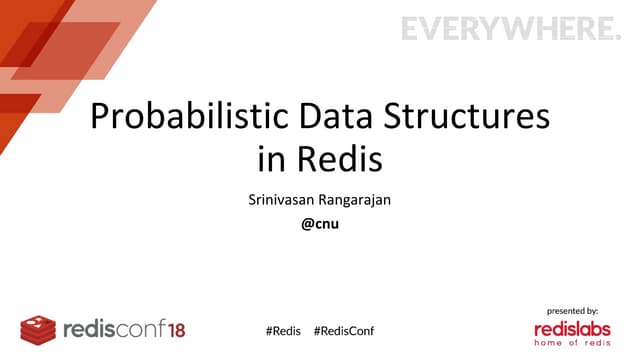 RedisConf18 - Probabilistic Data Structures in Redis | PPT RedisConf18 - Probabilistic Data Structures in Redis | PPT