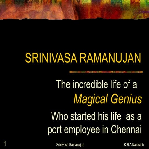 About SRINIVAS RAMANUJAN and his magical Genius.ppt