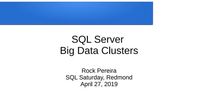 Introduction to SQL Server Big Data Clusters | PPT Introduction to SQL Server Big Data Clusters | PPT