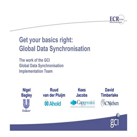 ECR Europe Forum '05. Get Your Basics Right Global Data Synchronisation ...