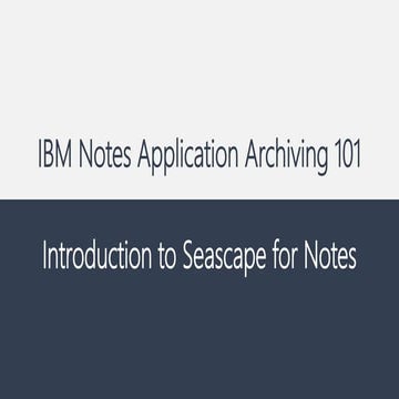 Ibm Notes Application Archiving 101 Introduction To Seascape For Notes