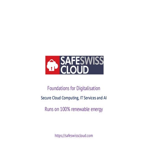 Safe Swiss Cloud Presentation: Foundations for Digitalisation Secure Cloud Computing, IT ...