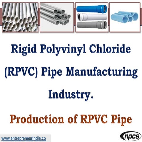 Rigid Polyvinyl Chloride (RPVC) Pipe Manufacturing Industry | PPTX