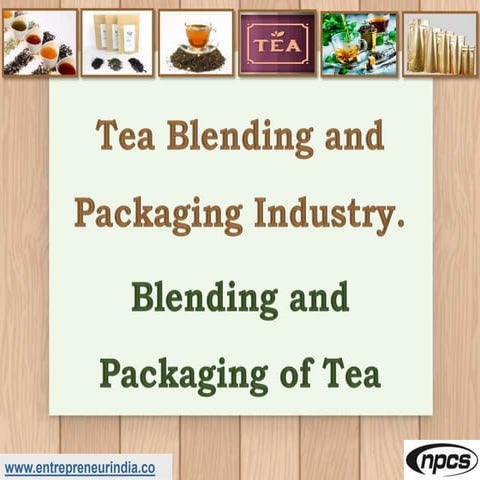Tea Blending and Packaging Industry | PPTX