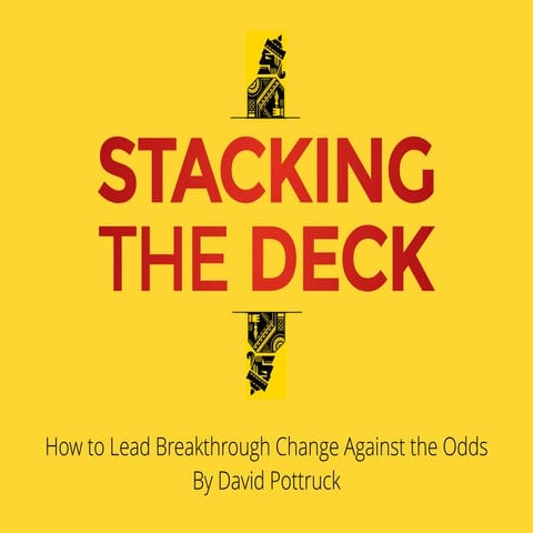 9 Tips for Stacking the Deck - From CEO David Pottruck | PDF