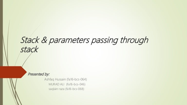 Stack and; parameters passing through stack Stack and; parameters passing through stack