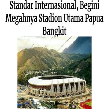 Standar Internasional, Begini Megahnya Stadion Utama Papua Bangkit | PDF