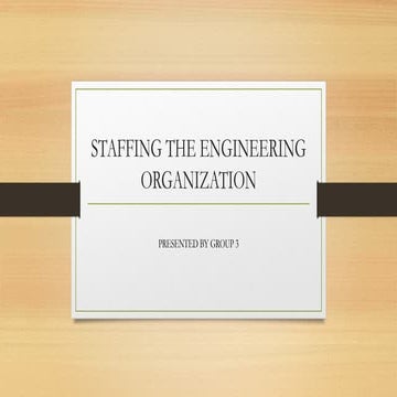 STAFFING THE ENGINEERING ORGANIZATION.PPTX