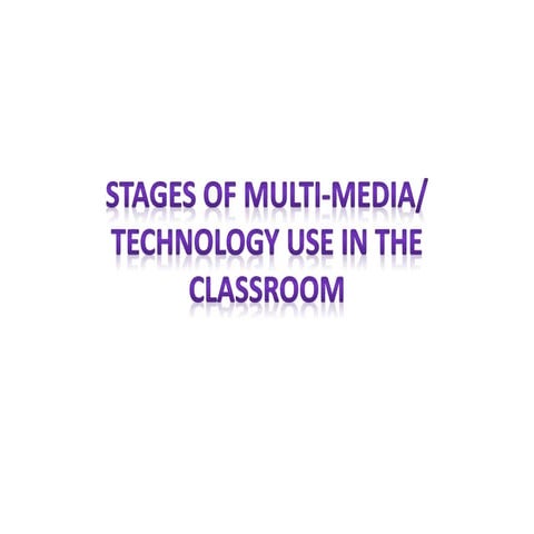 Stages of multi media technology in the classroom | PPTX