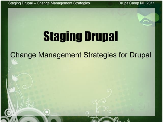 Staging Drupal: Change Management Strategies for Drupal | PPT Staging Drupal: Change Management Strategies for Drupal | PPT