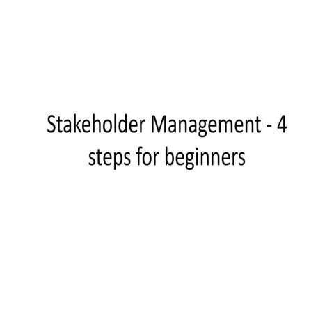 Stakeholder management 4 steps for beginners | PDF