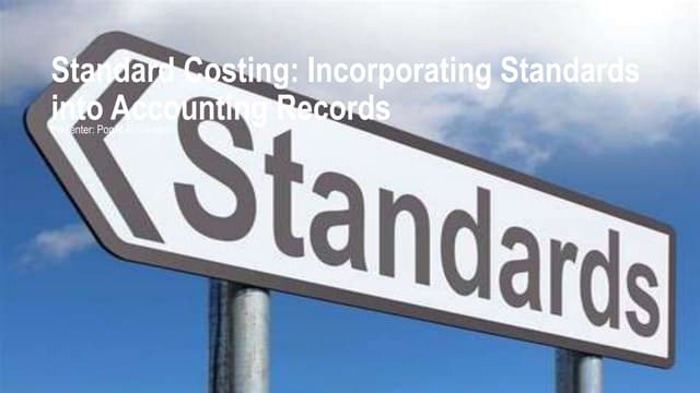 Standard Costing_ Incorporating Standards into Accounting Records.pptx Standard Costing_ Incorporating Standards into Accounting Records.pptx
