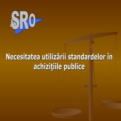 Necesitatea utilizării standardelor în achiziţiile publice | PPT
