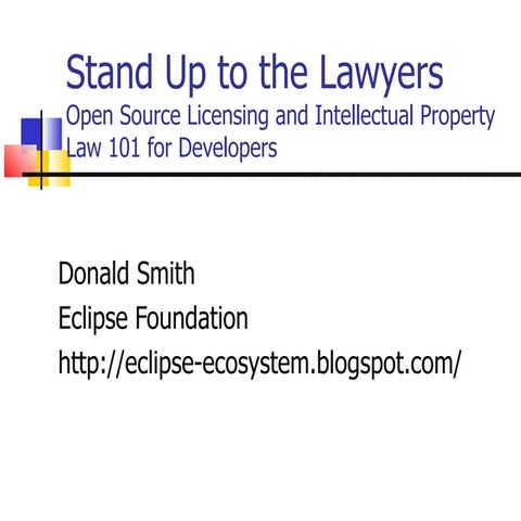 Stand up to the lawyers - open source licensing and intellectual property law 101 for developers ...