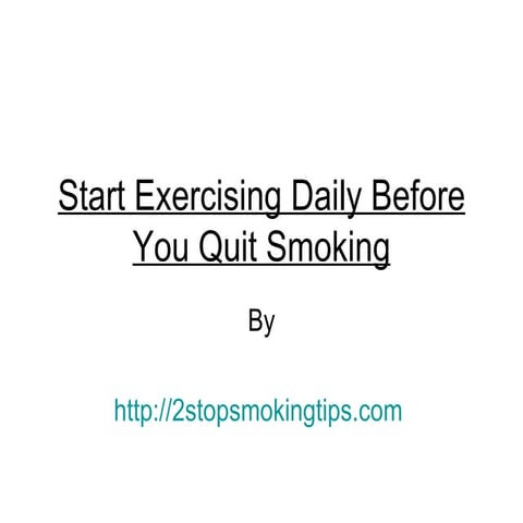 Start exercising daily before you quit smoking | PPT