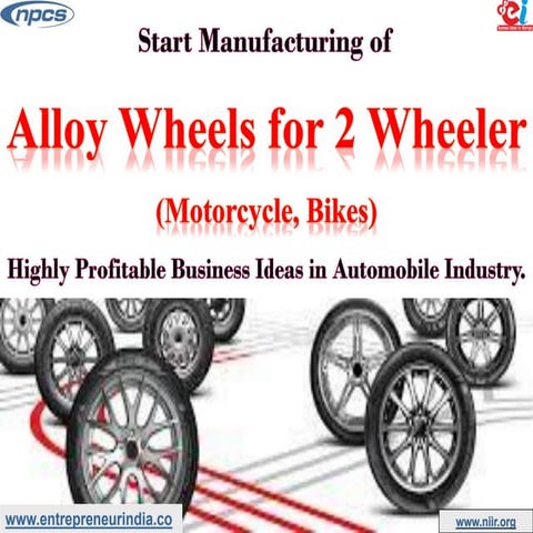 Start manufacturing of alloy wheels for 2 wheeler (motorcycle, bikes ...