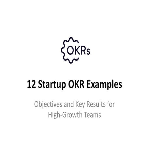 12 OKR Examples for Startups and High Growth Teams | PDF