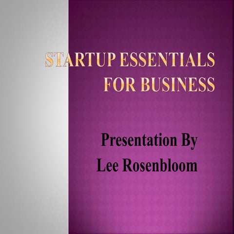 Startup Essentials for Business- Lee Rosenbloom | PPT