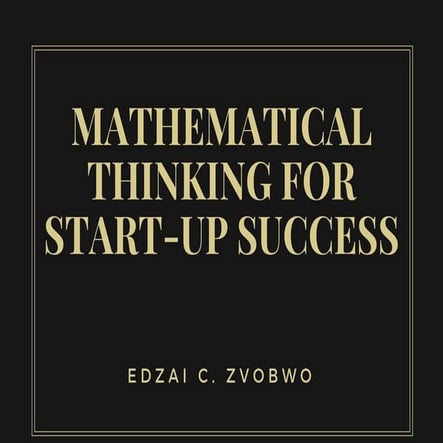 Startup Success Using Mathematical Thinking - Edzai C. Zvobwo | PPT ...