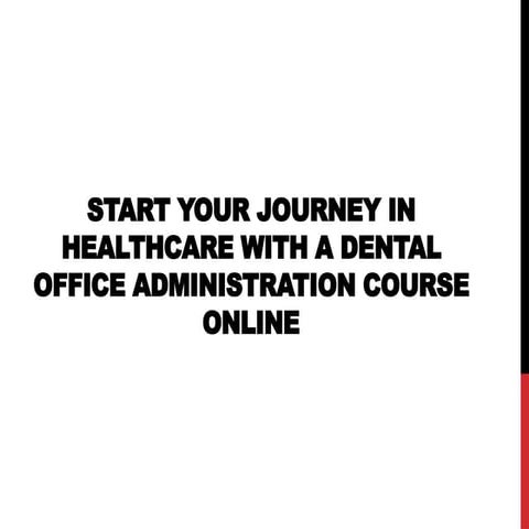 Start Your Journey in Healthcare with a Dental Office Administration Course Online.pptx