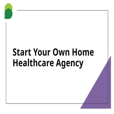 Start Your Own Home Healthcare Agency.pptx