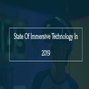State of Immersive Technologies in 2019 | PDF | Augmented Reality ...