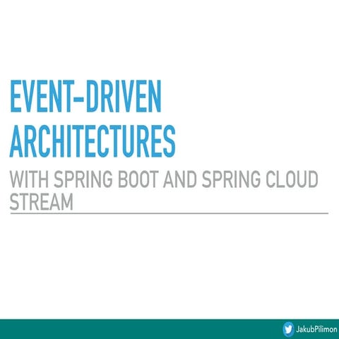 Cloud Event Driven Architectures with Spring Cloud Stream 2.0 by Jakub Pilimon | PPT