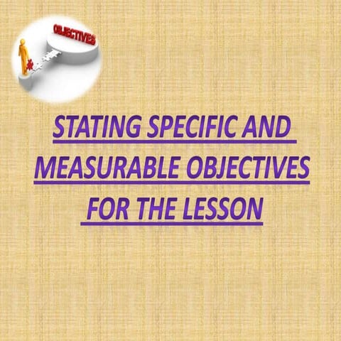 Stating specific and measurable objectives for the lesson | PPTX