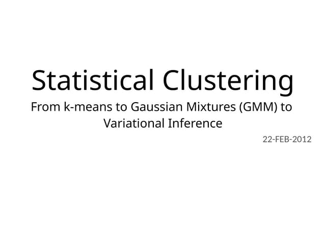 Statistical Clustering Redux - kmeans, GMM and Variational Inference | PPT Statistical Clustering Redux - kmeans, GMM and Variational Inference | PPT
