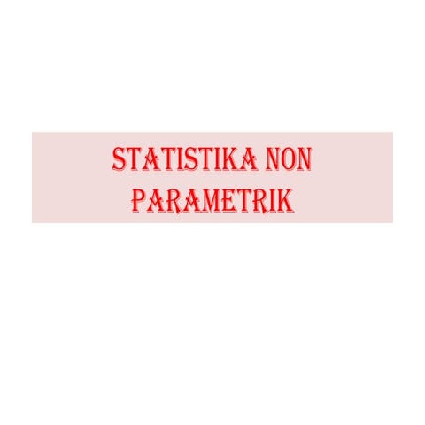 Materi Kuliah Statistik Non Parametrik.pptx