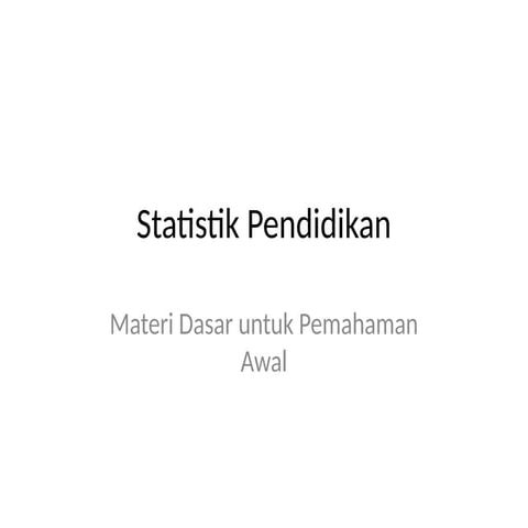 Statistik Pendidikan Materi Dasar untuk Pemahaman Awal | PPTX