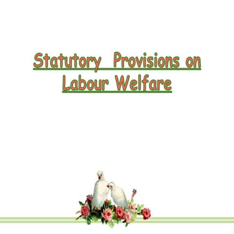 Statutory provisions on labour welfare | PPT