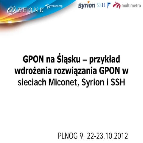 PLNOG 9: Maciej Stawiarski - GPON na Śląsku - przykład wdrożenia ...