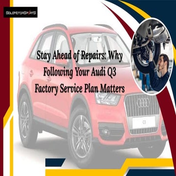Stay Ahead of Repairs Why Following Your Audi Q3 Factory Service Plan ...