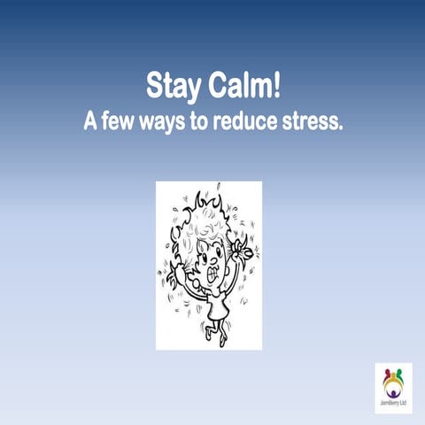 Stay calm! Reduce the stress in your life! | PPT