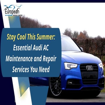 Stay Cool This Summer Essential Audi AC Maintenance and Repair Services ...