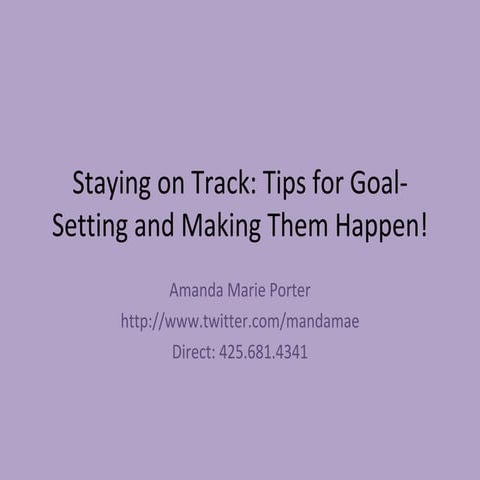 Staying On Track: Tips for Goal-Setting and Making Them Happen | PPT