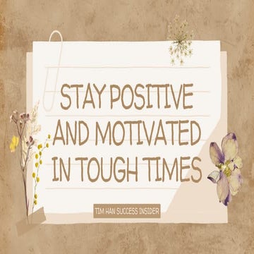 Staying Positive in Tough Times: Tim Han’s Success Insider Strategies | PDF