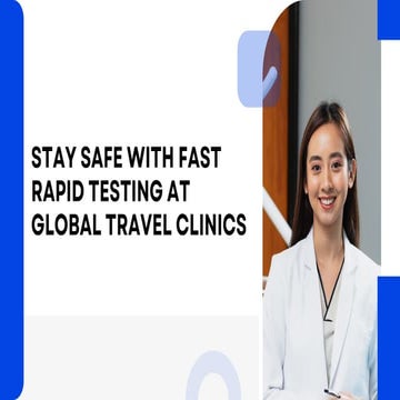 Stay Safe with Fast Rapid Testing at Global Travel Clinics | PPT