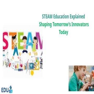 STEAM Education Explained Shaping Tomorrow’s Innovators Today.pptx
