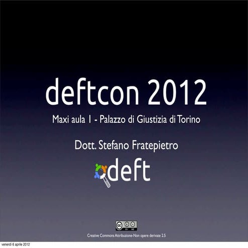 DEFTCON 2012 - Stefano Fratepietro - Presentazione dell’evento e delle ...