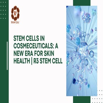 Stem Cells in Cosmeceuticals A New Era for Skin Health R3 Stem Cell.pptx